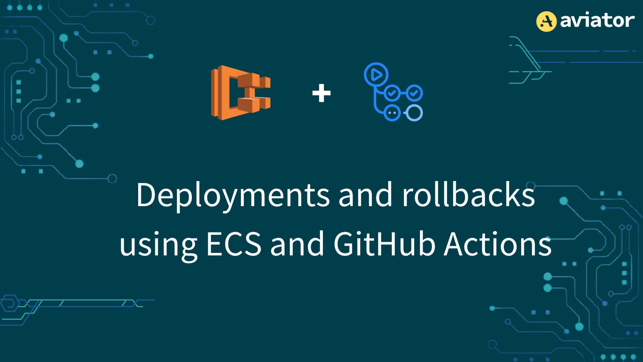 Deployment and Rollback With ECS and GitHub Actions | Aviator