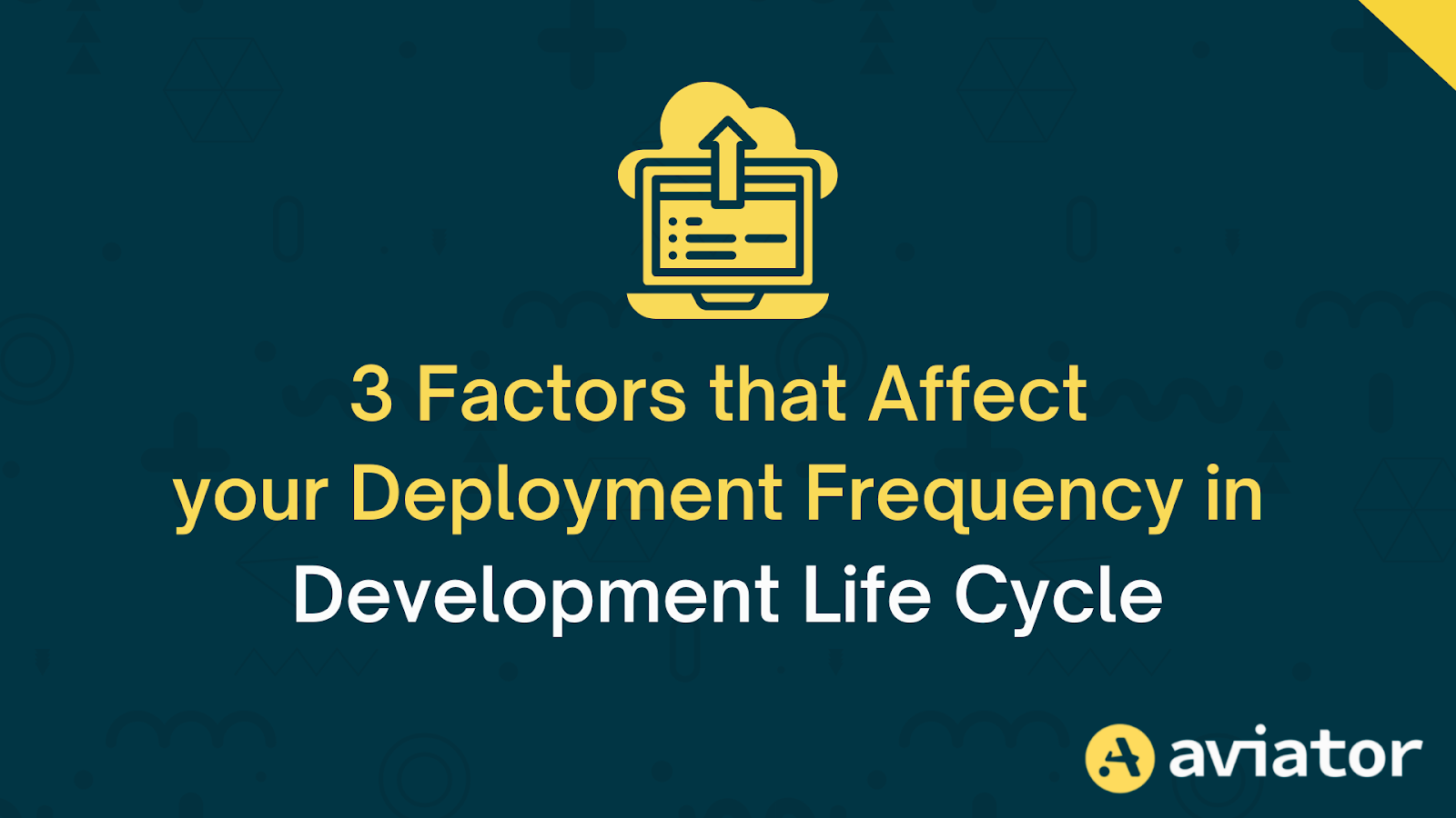 3 Factors That Affect Your Deployment Frequency | Aviator